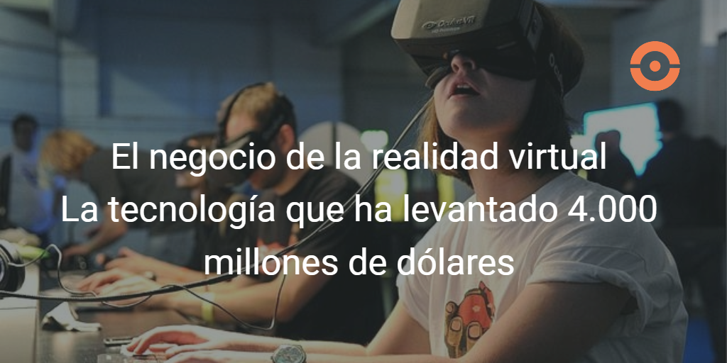 La realidad virtual ha levantado ya 4.000 millones de dólares